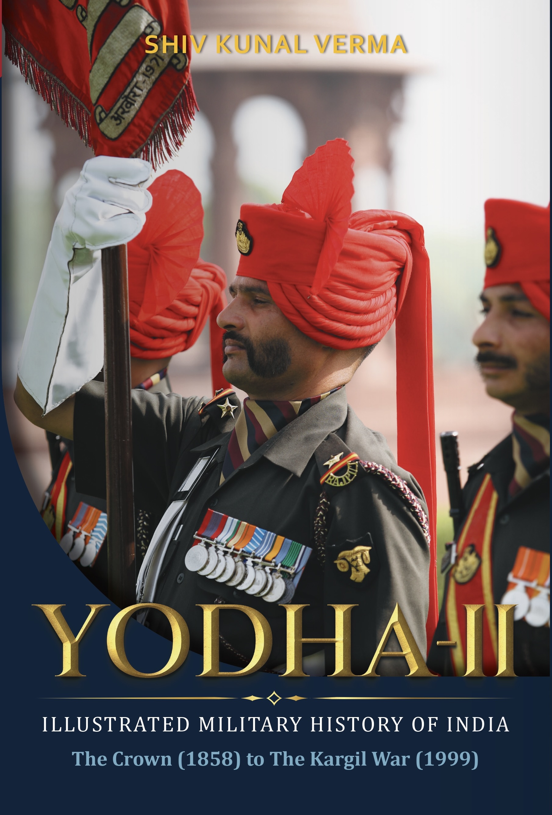 Yodha-2: Illustrated Military History of India—The Crown (1858) to The ...